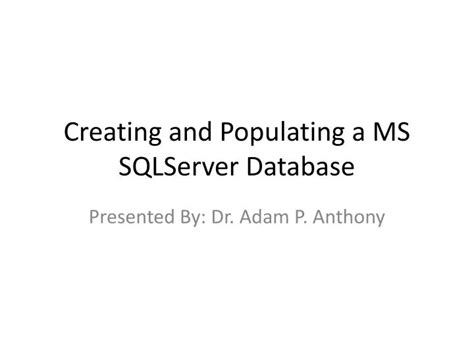 Ppt Creating And Populating A Ms Sqlserver Database Powerpoint