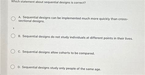 Solved Which Statement About Sequential Designs Is
