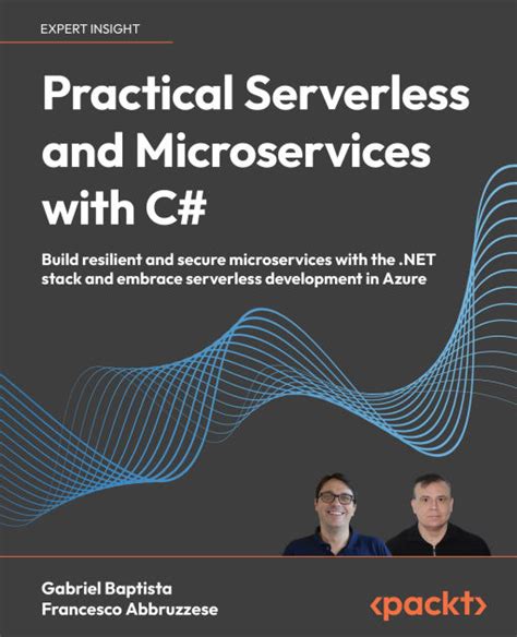 Practical Serverless And Microservices With C Build Resilient And Secure Microservices With