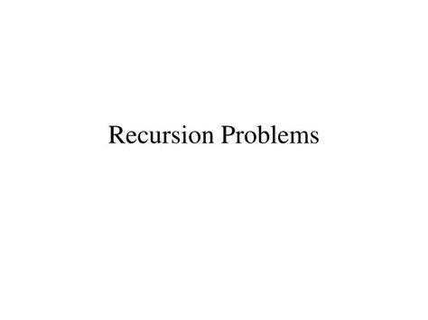 Ppt Recursion Problems Powerpoint Presentation Free Download Id4732097