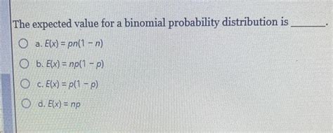 Solved The Expected Value For A Binomial Probability Chegg