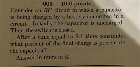 Solved Consider An Rc ﻿circuit In Which A Capacitor Is Being