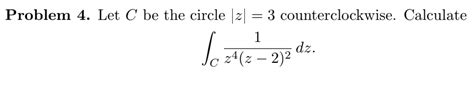 Solved Problem Let C Be The Circle Z Counterclockwise Chegg