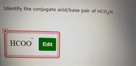 Solved Identify The Conjugate Acidbase Pair Of Hco2h Hcoo