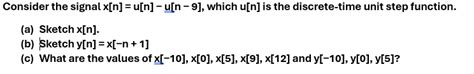 Solved Consider The Signal X N ﻿u N − ﻿u N − 9 ﻿which