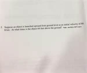 Solved Suppose An Object Is Launched Upward From Ground