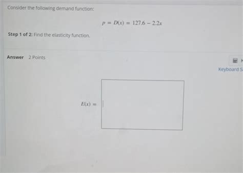 Solved Consider The Following Demand Function Step 1 Of 2