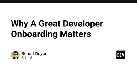Why A Great Developer Onboarding Matters Dev Community