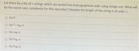 Solved Let There Be A List Of N Strings Which Are Sorted