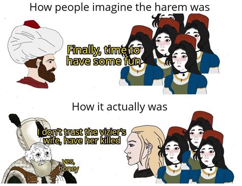 The Harem Wasnt That Fun Guys R Historymemes