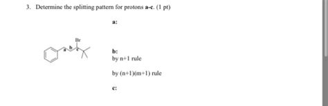 solved determine the splitting pattern for protons a c