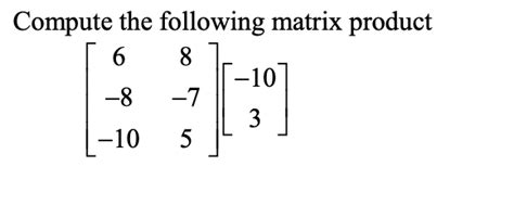 Solved Compute The Following Matrix Product Chegg Com