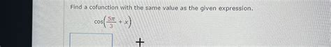 [solved] Find A Cofunction With The Same Value As The Given