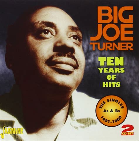Big Joe Turner Ten Years Of Hits The Singles As And Bs 1951 1960