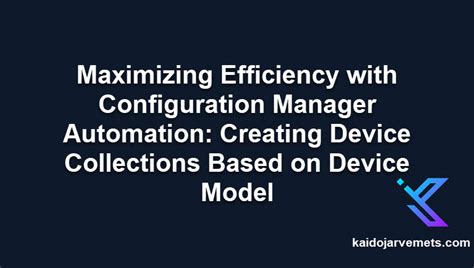 Maximizing Efficiency With Configuration Manager Automation