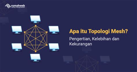 Apa Itu Topologi Mesh Pengertian Kelebihan Dan Kekurangan