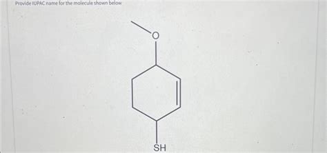 Solved Provide Iupac Name For The Molecule Shown