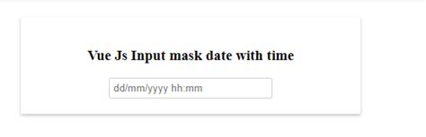 Vue Js Input Mask Date With Time Ddmmyyyy Hhmm