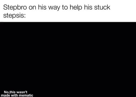 Stepbro On His Way To Help His Stuck Stepsis Ifunny