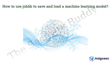 How To Use Joblib To Save And Load A Machine Learning Model The Security Buddy