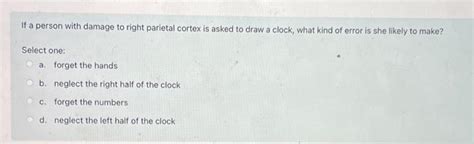 Solved If A Person With Damage To Right Parietal Cortex Is