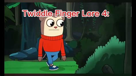 Twiddle Finger Lore 4 Youtube