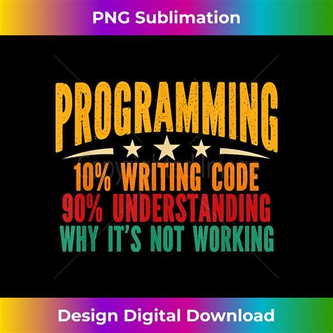 Programming Is 10 Writing Code And 90 Understanding Png Tr Inspire
