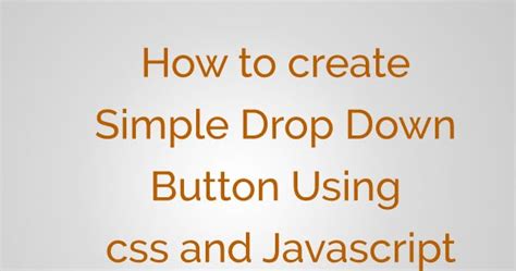How To Create Simple Drop Down Button Using Css And Javascript