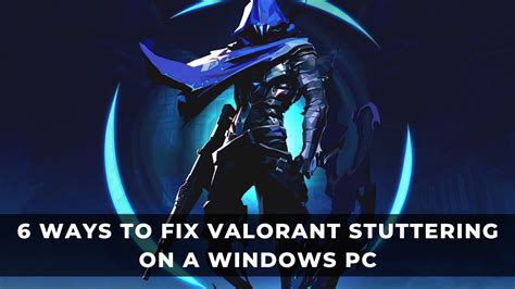 6 Ways To Fix Valorant Stuttering On A Windows Pc Keengamer