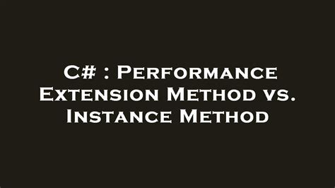 C Performance Extension Method Vs Instance Method Youtube