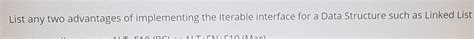 Solved List Any Two Advantages Of Implementing The Iterable