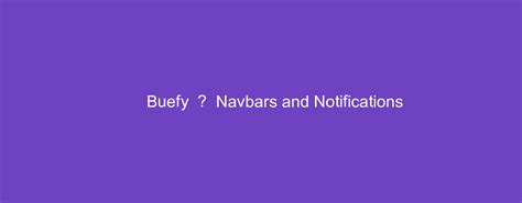 Buefy — Navbars And Notifications