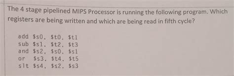 Solved The 4 Stage Pipelined Mips Processor Is Running The