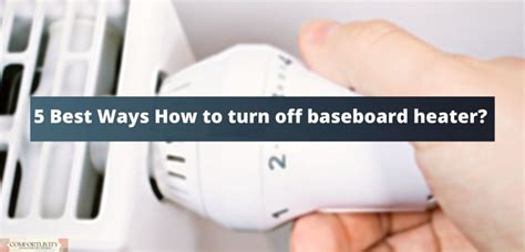 5 Best Ways How To Turn Off Baseboard Heater