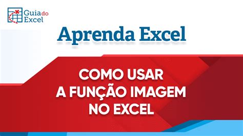 Como Utilizar A Função Imagem Excel Guia Do Excel