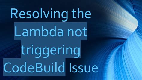 Resolving The Lambda Not Triggering Codebuild Issue Youtube