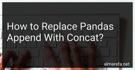 How To Replace Pandas Append With Concat In 2024