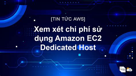 Xem Xét Chi Phí Sử Dụng Amazon Ec2 Dedicated Host Sunny Cloud Aws