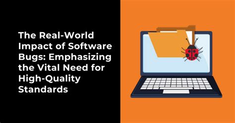 The Real World Impact Of Software Bugs Emphasizing The Vital Need For High Quality Standards