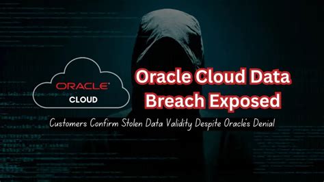 Oracle Cloud Data Breach Customers Confirm Stolen Data Is Valid Despite Oracles Denial A
