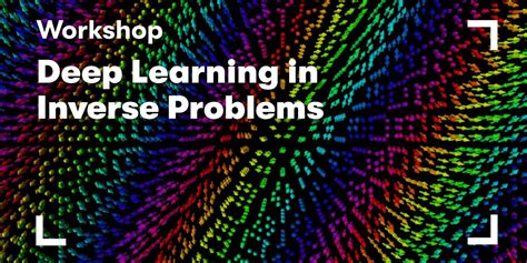 Deep Learning In Inverse Problems Workshop Helmholtz Imagingde