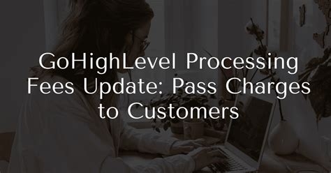 Gohighlevel Processing Fees Update Pass Charges To Customers