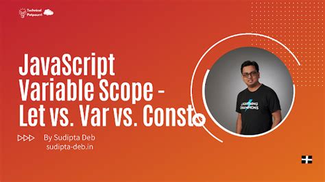 Understanding Javascript Variable Declaration With Scope Let Vs Var Vs Const Technical