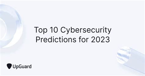 Top 10 Cybersecurity Predictions In 2023 New Cyber Challenges Upguard
