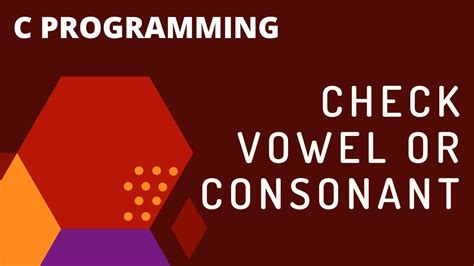 c program to check vowel or consonant using if else condition youtube
