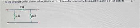 Solved For The Two Port Circuit Shown Below The Short Chegg Com