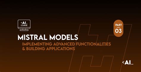 Advanced Functionalities And Building Applications With Mistral