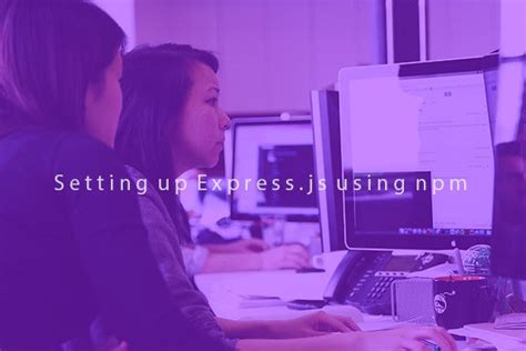 Setting Express Js Using Node Js Node Js Is A Server Side Javascript