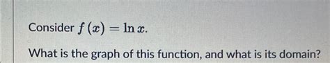 Consider F X Lnx What Is The Graph Of This Function Chegg