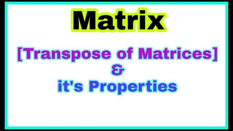 Transpose Matrices Transpose Of Matrices Properties Matrix Part